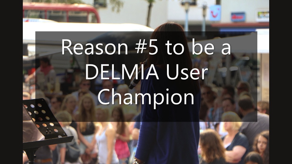 Reason 5 to be a DELMIA User Champion | Dassault Systèmes®